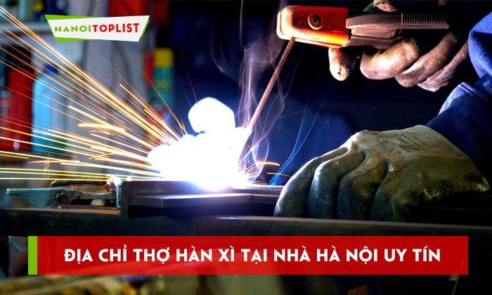 Danh sách 10+ thợ hàn xì tại nhà Hà Nội đáng tin cậy và chất lượng nhất ...