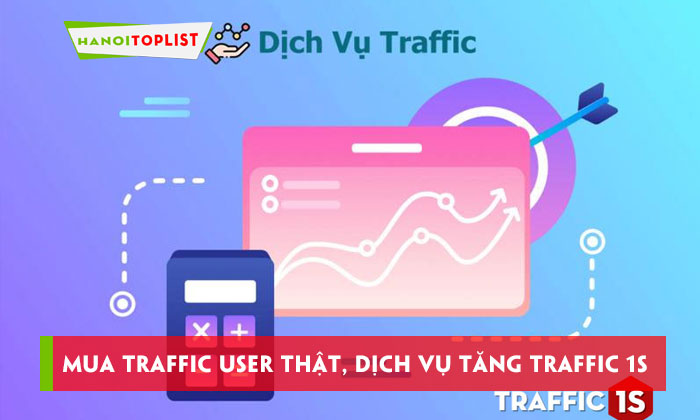 Mua lưu lượng người dùng thực, dịch vụ tăng traffic 1s đáng tin cậy ...