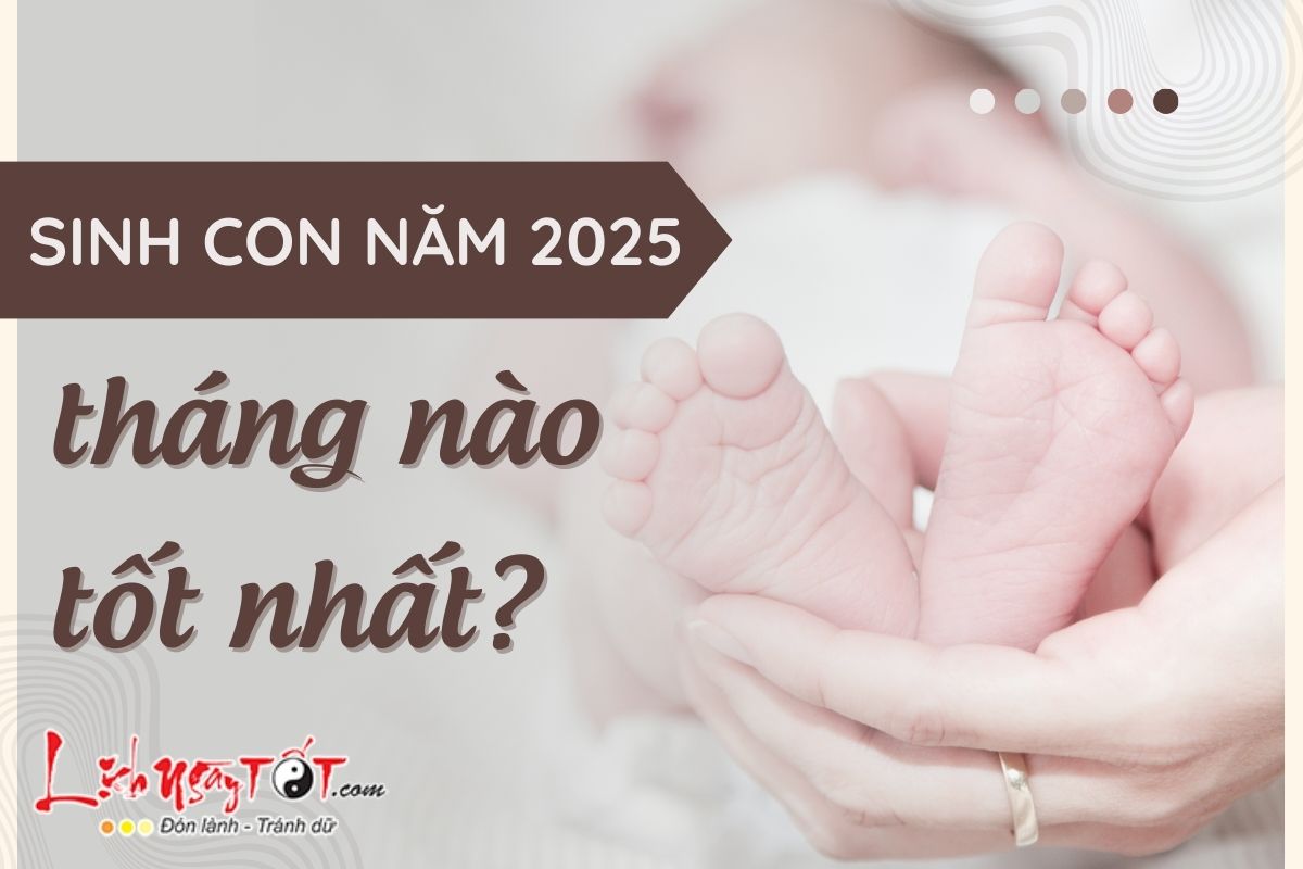 Năm 2025, tháng nào là thời điểm lý tưởng để sinh con, giúp bé sau này ...