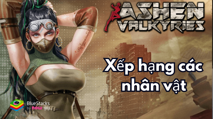 Danh sách xếp hạng Tier list các nhân vật trong Ashen Valkyries | Mytour