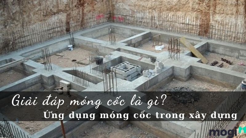 Móng cốc là gì? Ứng dụng của móng cốc trong ngành xây dựng