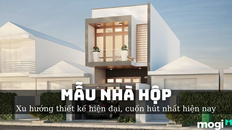 Những Mẫu Nhà Hộp Đang Được Yêu Thích Nhất Hiện Nay
