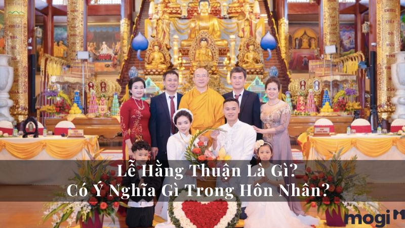 Lễ Hằng Thuận là gì và tầm quan trọng của nó trong đời sống hôn nhân?