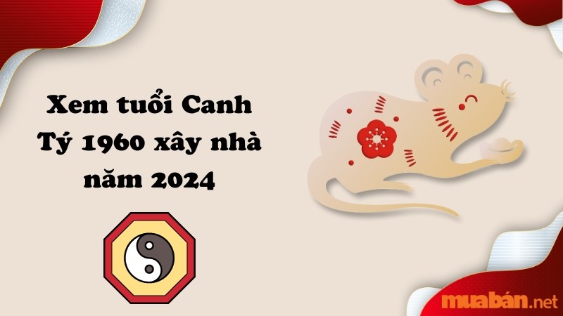 Tìm hiểu tuổi Canh Tý 1960 có phù hợp xây nhà trong năm 2024 | Phân ...