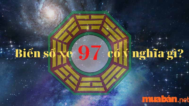 Ý nghĩa của biển số xe 97 là gì? Tìm hiểu về phong thủy của số 97
