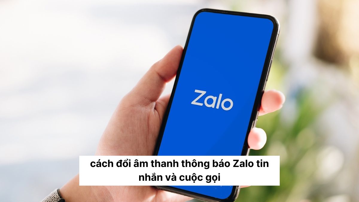 Cách thay đổi âm thanh thông báo Zalo cho tin nhắn và cuộc gọi