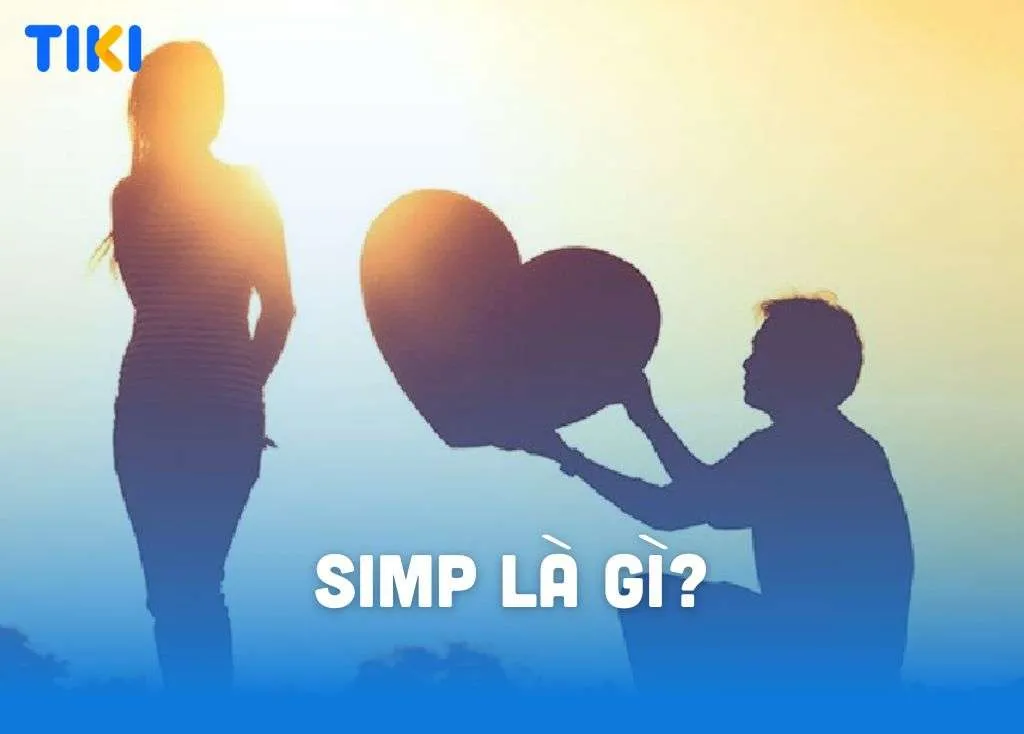 Simp là gì? Khám phá nguồn gốc, ý nghĩa và cách nhận diện người Simp ...