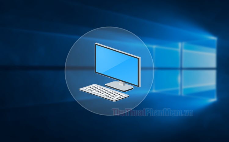 Cách hiển thị My Computer trên Windows 10 một cách đơn giản