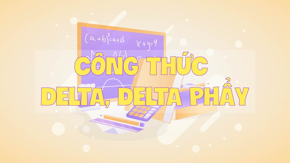 Công thức Delta và Delta phẩy là những công thức quan trọng trong việc ...