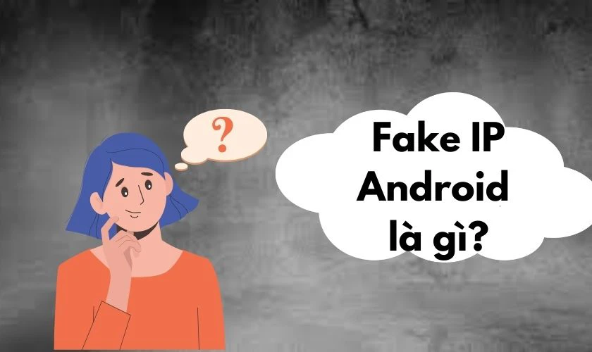 Fake IP Android: 11 Ứng Dụng Không Tính Phí, Hiệu Quả Cao