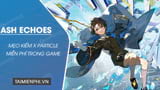 The easiest ways to earn X Particle for free in Ash Echoes.