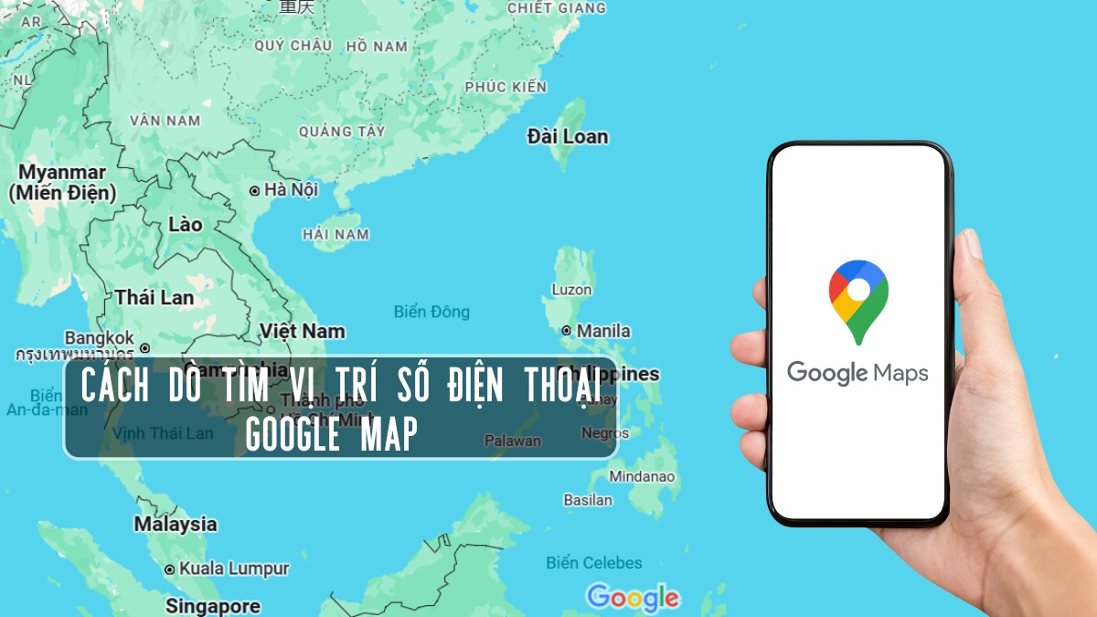 Cách xác định vị trí của số điện thoại trên Google Maps một cách chính xác.