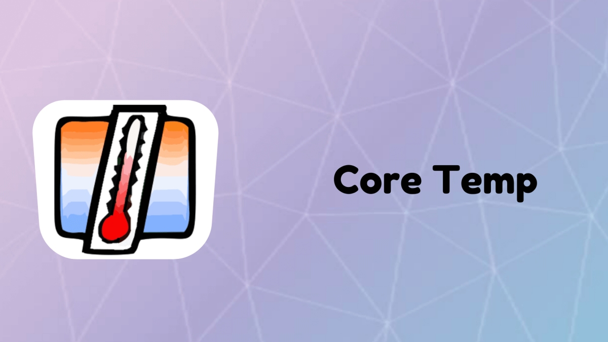 Hướng dẫn chi tiết cách dùng Core Temp để kiểm tra nhiệt độ CPU