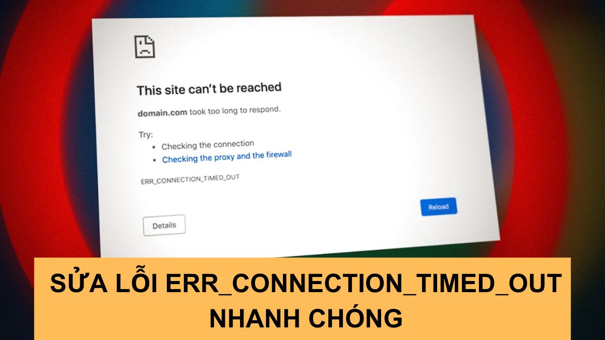 Khắc phục lỗi err_connection_timed_out nhanh chóng và hiệu quả