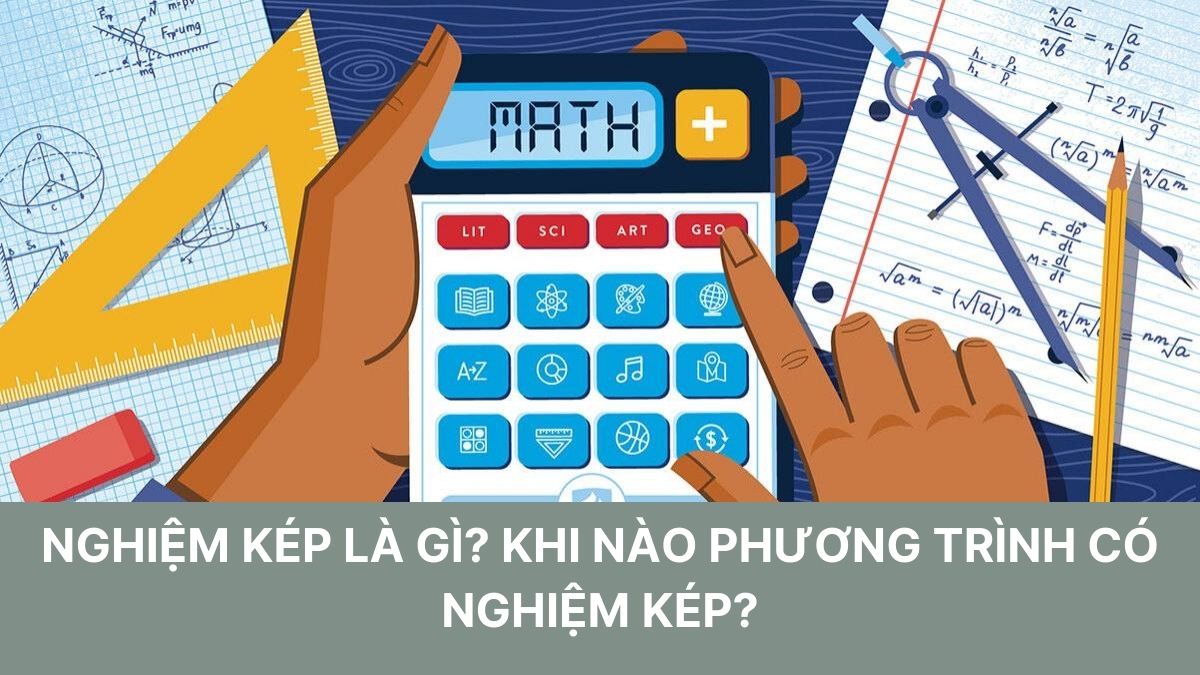 Khái niệm nghiệm kép là gì? Điều kiện để phương trình xuất hiện nghiệm kép?