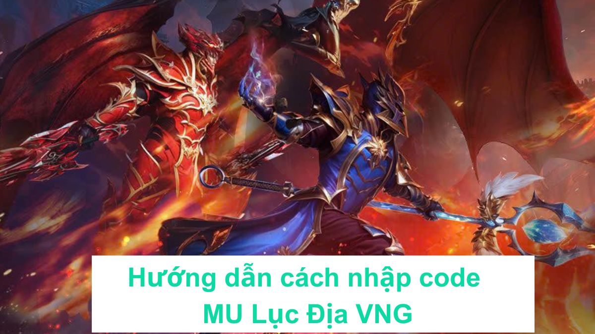 Code MU Lục Địa VNG mới nhất 05/2025 và hướng dẫn nhập nhanh