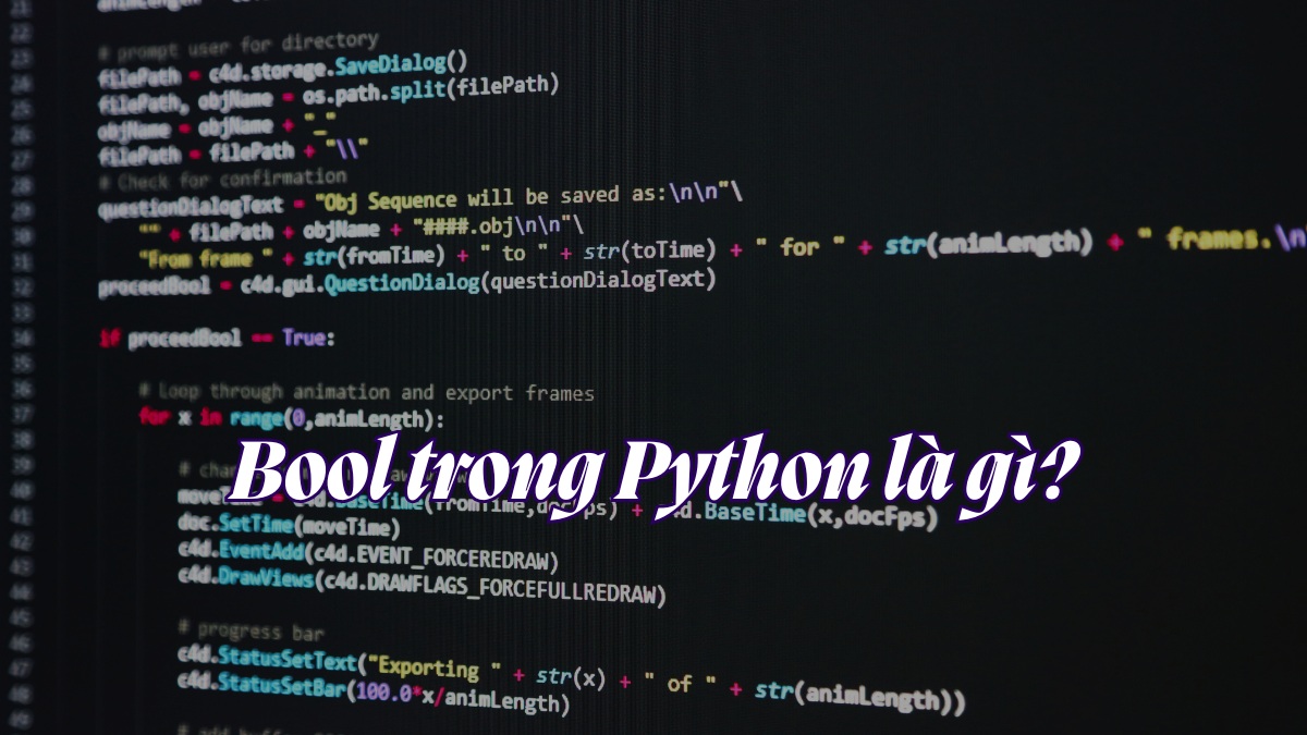 Lệnh Bool trong Python là gì? Làm thế nào để hiểu và áp dụng lệnh Bool một cách hiệu quả trong ...