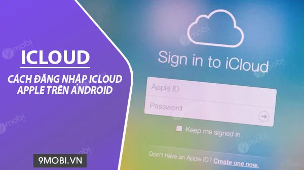 Hướng dẫn đăng nhập iCloud Apple trên thiết bị Android