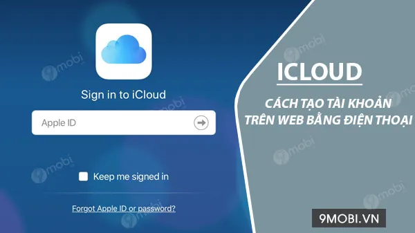 Hướng dẫn đăng ký tài khoản iCloud mới trực tiếp trên Website Apple