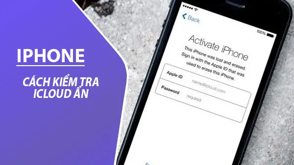 Cách kiểm tra iCloud ẩn trên iPhone, iPad nhanh chóng và dễ dàng