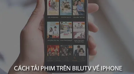 Hướng dẫn chi tiết cách tải phim từ BiluTV về iPhone