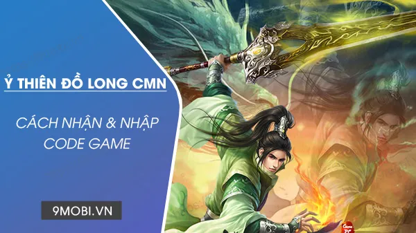 Danh sách Code game Ỷ Thiên Đồ Long CMN mới nhất 2022