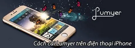 Hướng dẫn chi tiết cách cài đặt Lumyer trên iPhone, biến những khoảnh ...