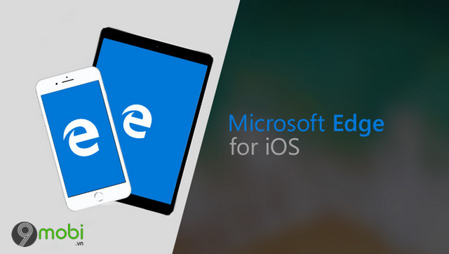 Microsoft Edge trên iOS nâng cấp với tính năng chặn theo dõi ưu việt