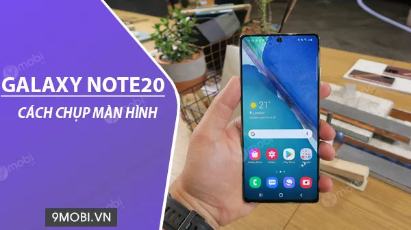 Bật mí 3 cách chụp màn hình Galaxy Note20 cực đơn giản