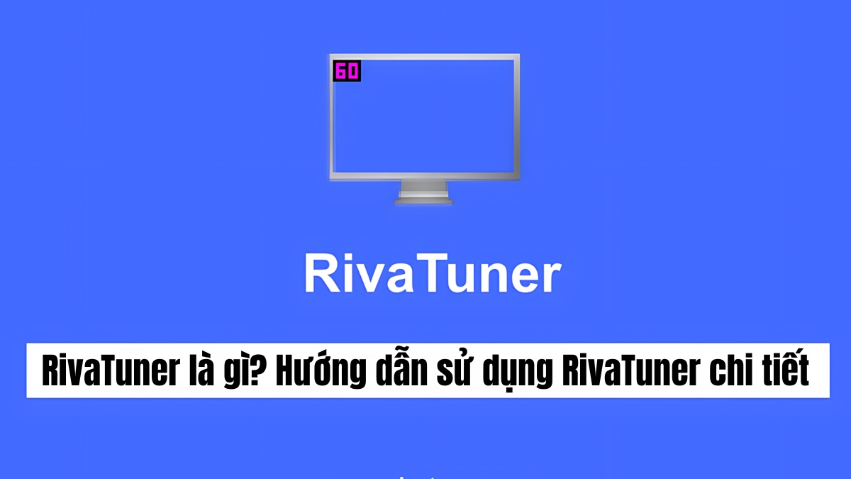 Khám phá RivaTuner: Công cụ tối ưu hóa card đồ họa và hướng dẫn sử dụng từ A-Z